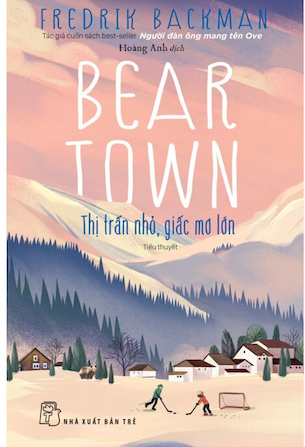 Beartown Thị Trấn Nhỏ, Giấc Mơ Lớn - Fredrik Backman