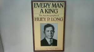 Every Man a King: The Autobiography of Huey P. Long by Huey P. Long ...