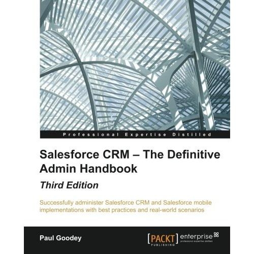 Salesforce Crm The Definitive Admin Handbook Third Edition