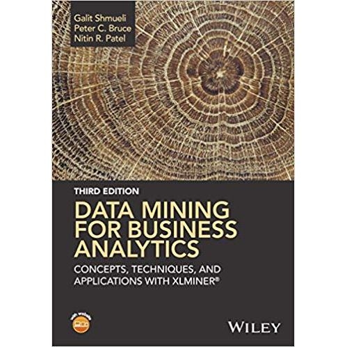 Data Mining for Business Analytics: Concepts, Techniques, and Applications with XLMiner