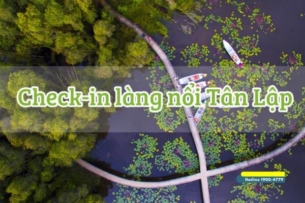 HƯỚNG DẪN DU LỊCH LÀNG NỔI TÂN LẬP – LONG AN CHI TIẾT