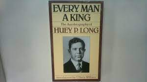 Every Man a King: The Autobiography of Huey P. Long by Huey P. Long ...