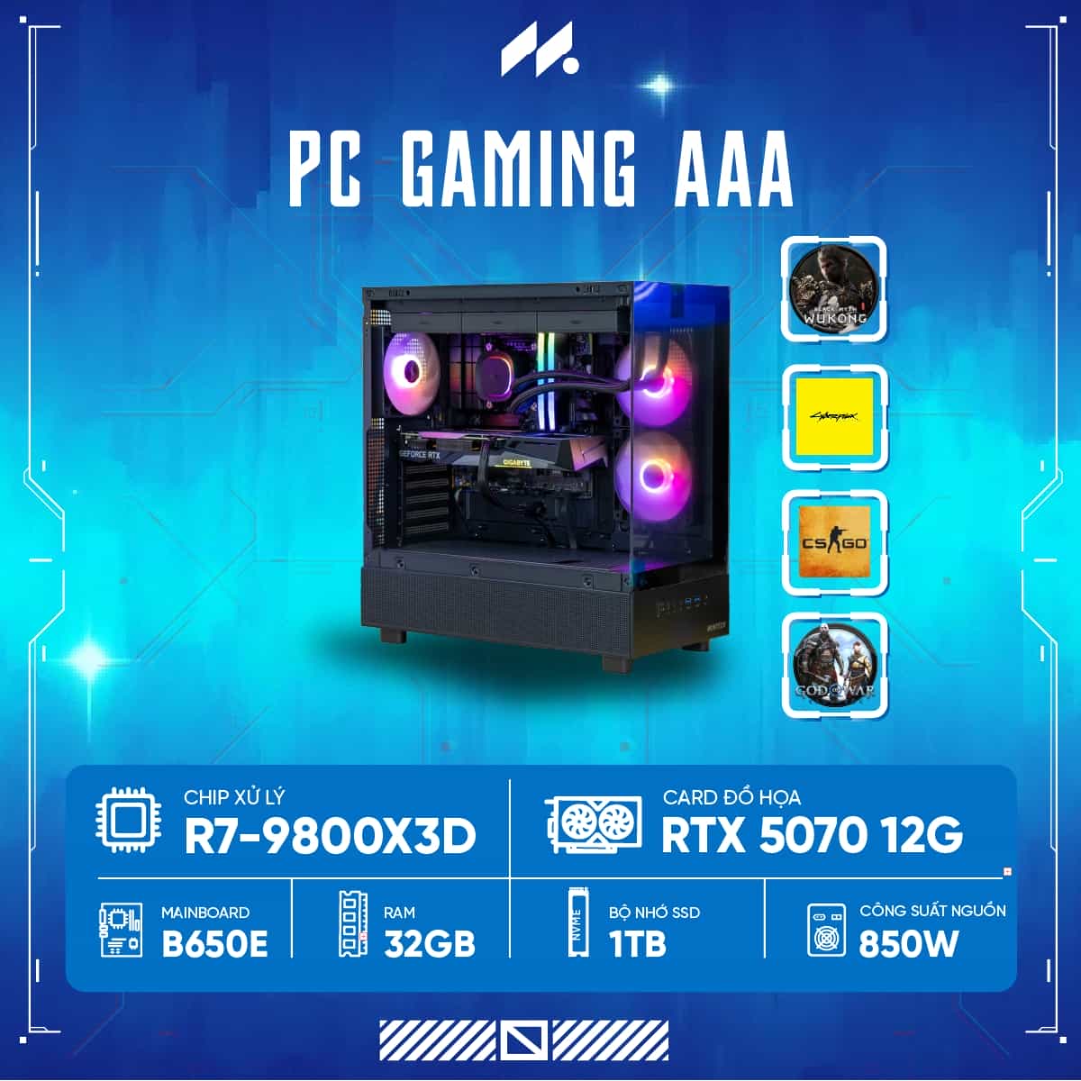 PC GAMING-AAA R7-5070 (R7-9800X3D, RTX 5070 OC 12GB, Ram 32GB, SSD 1TB, 850W, WIN 11)