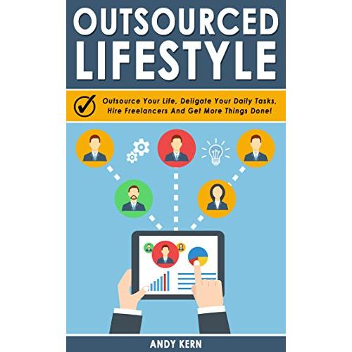 Outsourcing: Outsourced Lifestyle: Outsource Your Life, Deligate Your ... Outsourcing: Outsourced Lifestyle: Outsource Your Life, Deligate Your ...