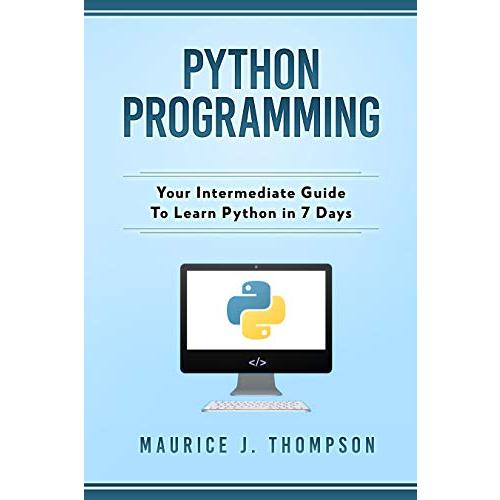 Python Programming Your Intermediate Guide To Learn Python In 7 Days Python Guide Learning