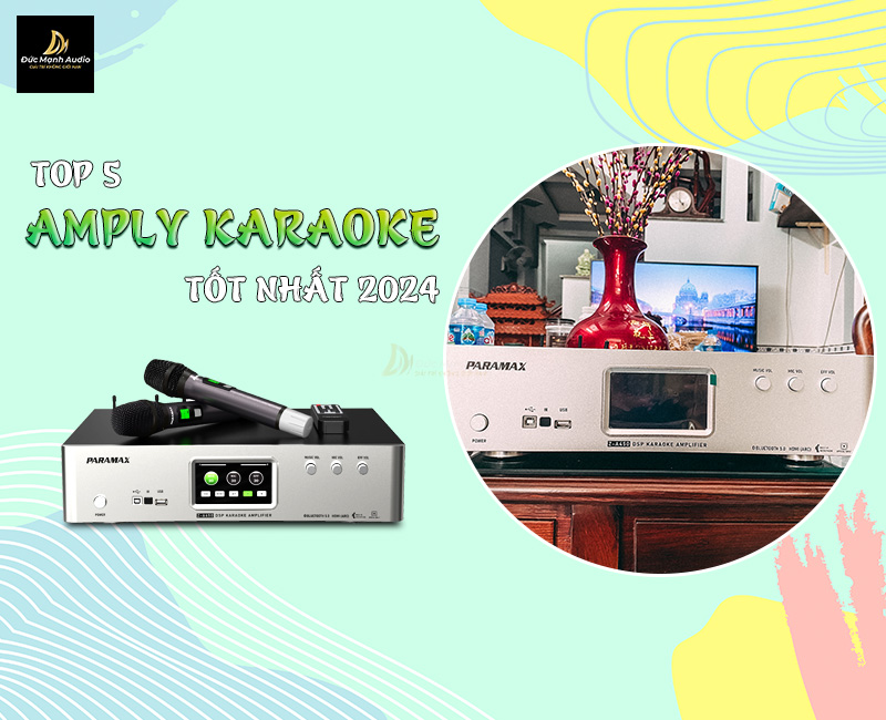 Top 5 amply karaoke tốt nhất 2024 - Showroom Đức Mạnh Audio chuyên cung cấp thiết bị âm thanh ...