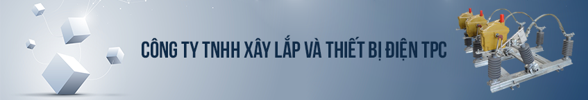 CÔNG TY TNHH XÂY LẮP VÀ THIẾT BỊ ĐIỆN TPC