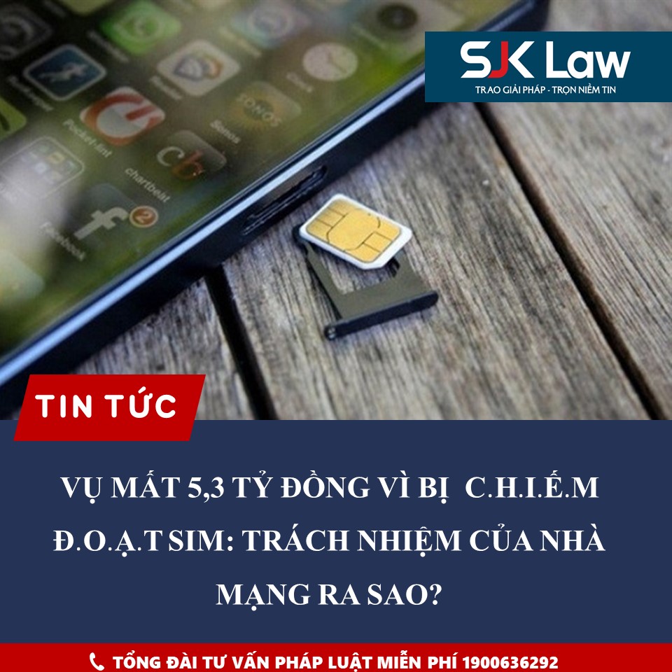Vụ mất 5,3 tỷ đồng vì bị chiếm đoạt sim: Trách nhiệm của nhà mạng ra s ...