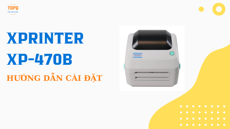Hướng dẫn cài đặt máy in đơn hàng Xprinter XP-470B