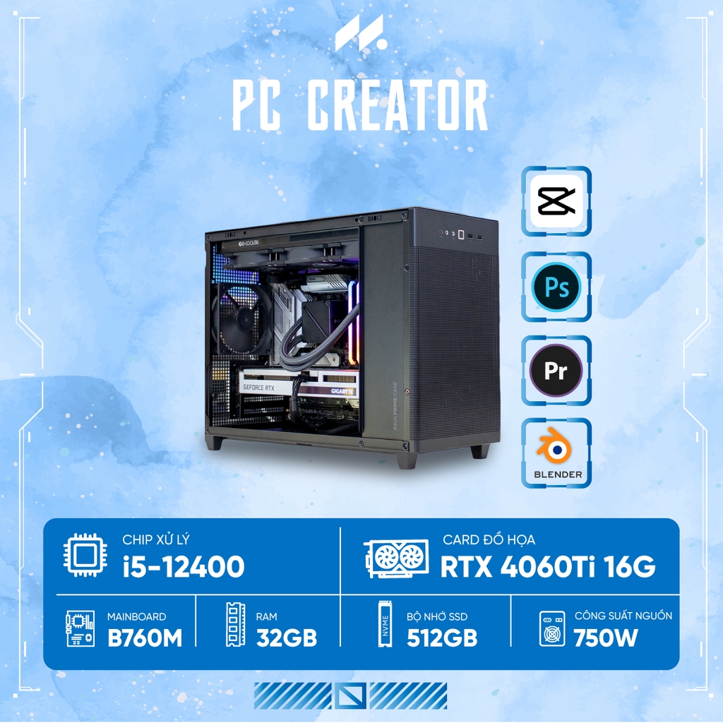 PC CREATOR i5-4060Ti (i5-12400, RTX 4060Ti 16G, Ram 32GB, SSD 512GB, 750W)