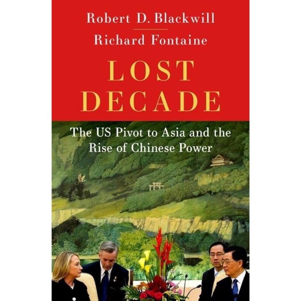 Lost Decade: The US Pivot to Asia and the Rise of Chinese Power
