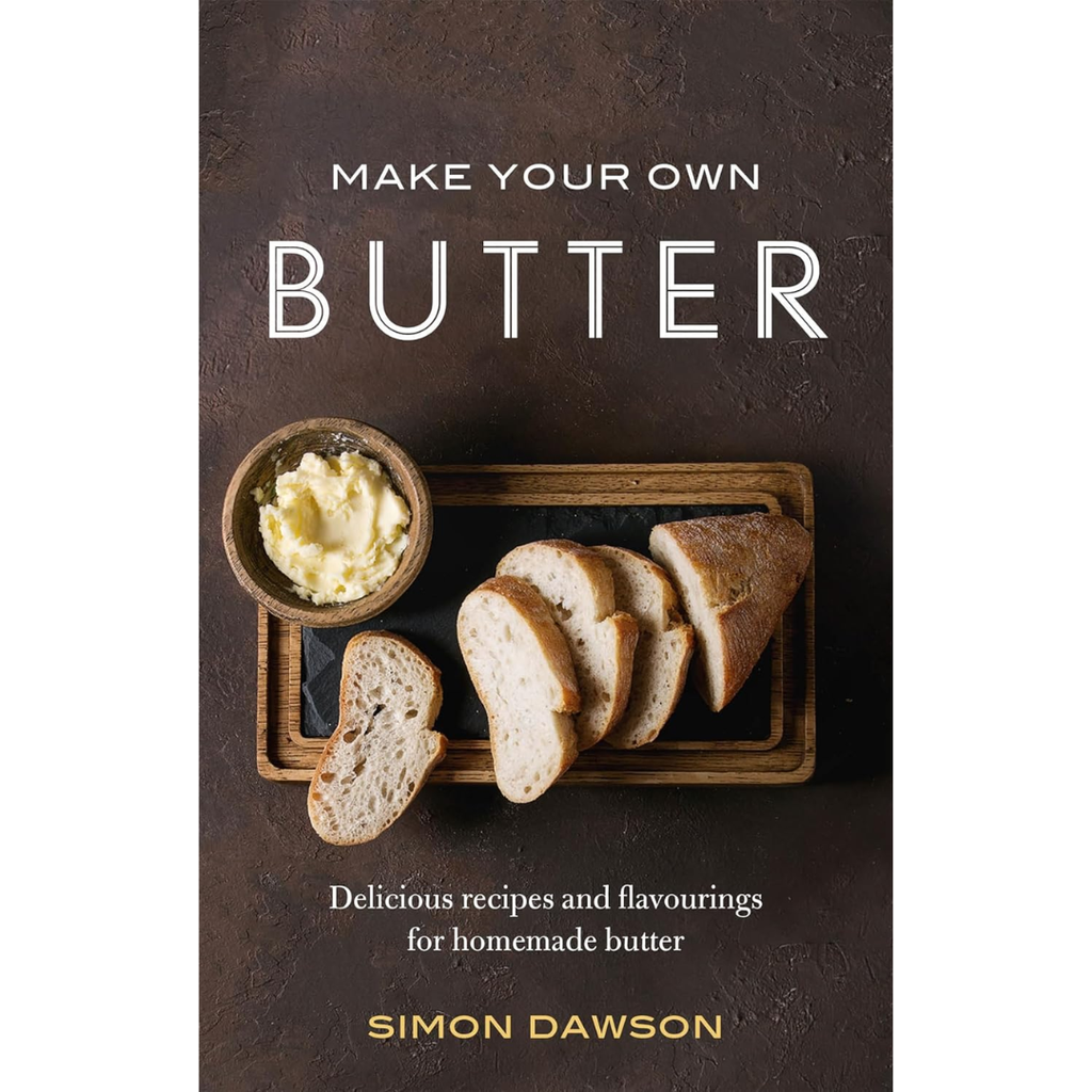 Make Your Own Butter: Delicious recipes and flavourings for homemade ...