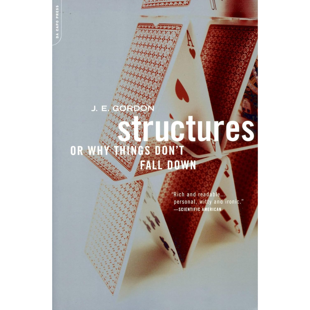 Structures: Or Why Things Don't Fall Down - J.E. Gordon