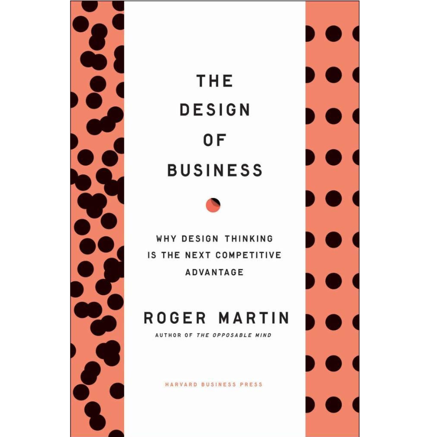 Design of Business: Why Design Thinking is the Next Competitive Advantage