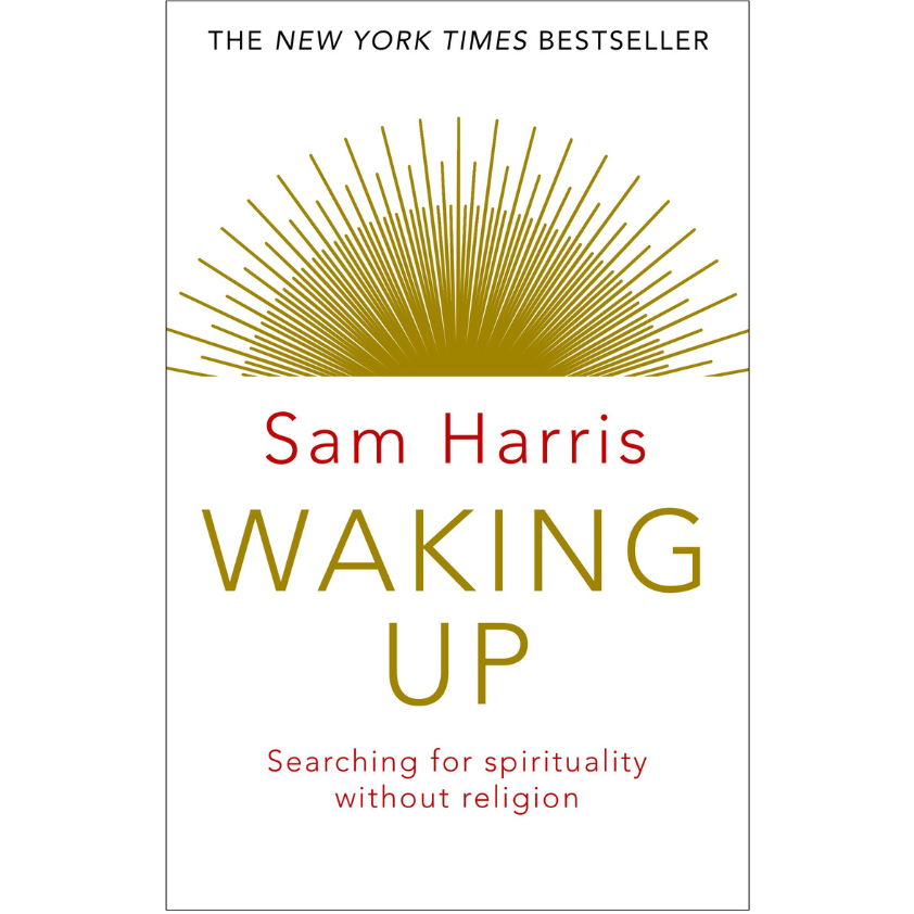Waking Up: A Guide to Spirituality Without Religion - Sam Harris