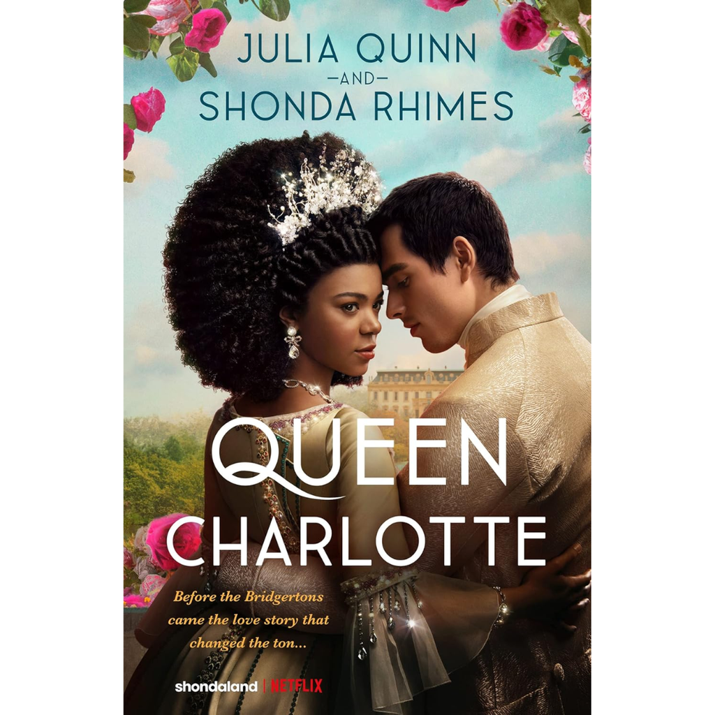 Queen Charlotte: Before Bridgerton Came a Love Story That Changed the Ton… - Julia Quinn, Shonda ...
