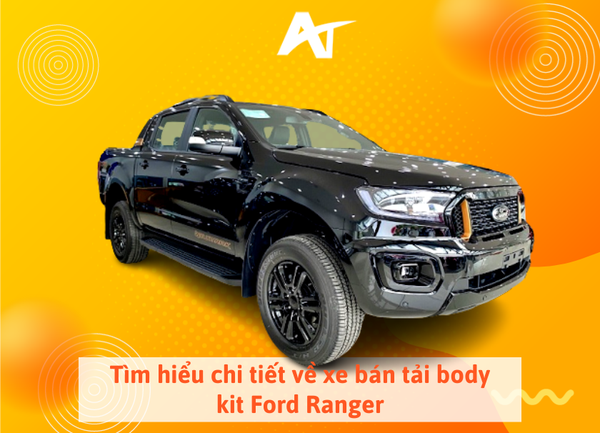 Tìm hiểu chi tiết về xe bán tải body kit Ford Ranger | Cửa hàng Anh Thi ...