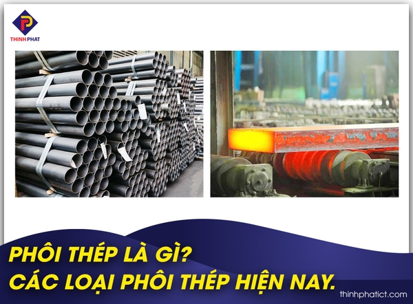 Phôi thép là gì? Các loại phôi thép hiện nay