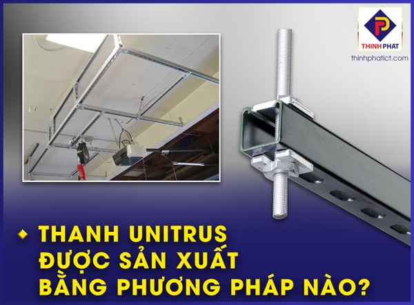 Thanh Unistrut được sản xuất bằng phương pháp nào?