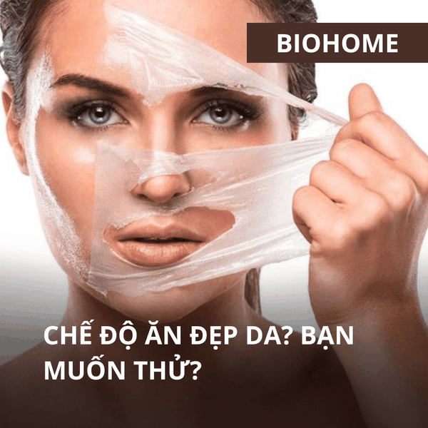 CHẾ ĐỘ ĂN ĐẸP DA? BẠN MUỐN THỬ Biohome