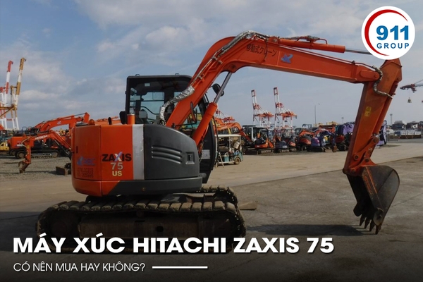 Máy xúc hitachi zaxis 75 có nên mua hay không?