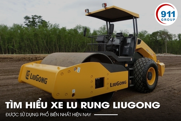 Tìm hiểu xe lu rung liugong được sử dụng phổ biến nhất hiện nay