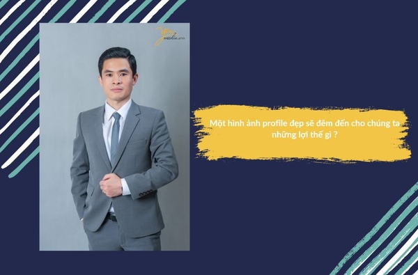 Một hình ảnh profile đẹp sẽ đem đến cho chúng ta những lợi thế gì
