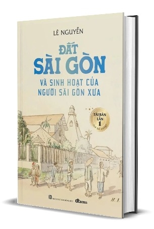 Đất Sài Gòn Và Sinh Hoạt Của Người Sài Gòn Xưa (Bìa cứng) - Lê Nguyễn