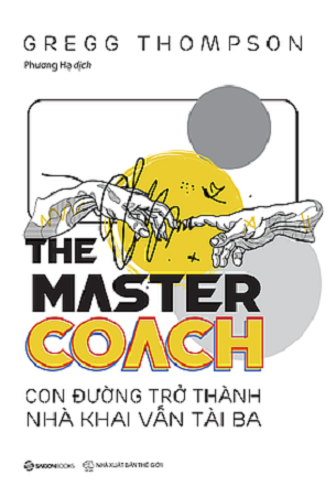 The Master Coach: Con Đường Trở Thành Nhà Khai Vấn Tài Ba - Gregg Thompson