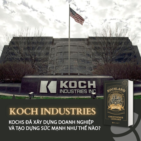 KOCHS ĐÃ XÂY DỰNG DOANH NGHIỆP VÀ TẠO DỰNG SỨC MẠNH NHƯ THẾ NÀO?