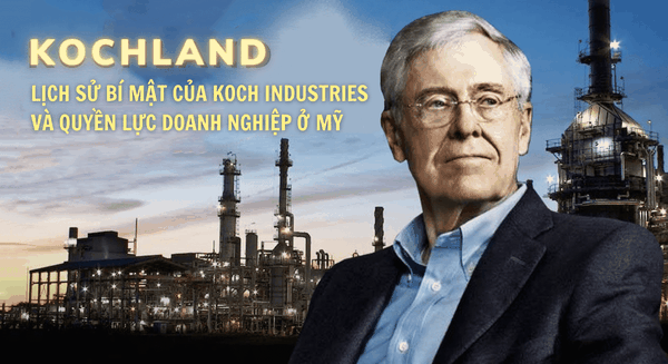 KOCHLAND: LỊCH SỬ BÍ MẬT CỦA KOCH INDUSTRIES VÀ QUYỀN LỰC DOANH NGHIỆP