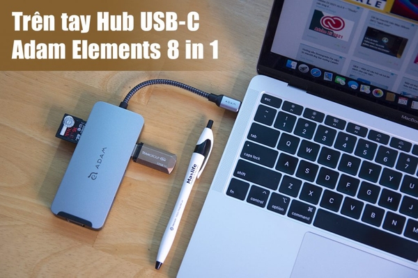 Trên tay Hub USB-C ADAM ELEMENTS 8 IN 1 – Hoàn thiện tốt, sạc PD 100W,