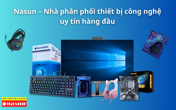 Nasun – Nhà phân phối thiết bị công nghệ uy tín tại Việt Nam Máy Tính Nasun