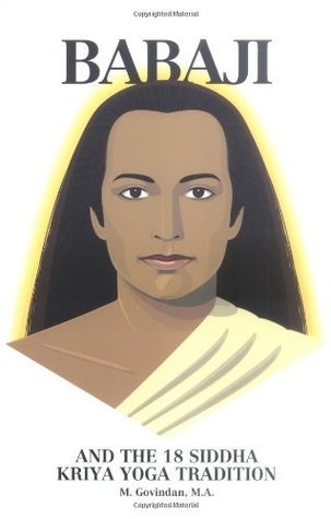 Babaji and the 18 Siddha Kriya Yoga Tradition by M.Govindan - Bookworm ...