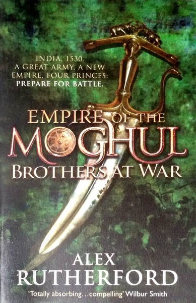 Empire Of The Moghul Brothers At War by Alex Rutherford - Bookworm Hanoi