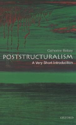 Poststructuralism A Very Short Introduction by Catherine Belsey ...