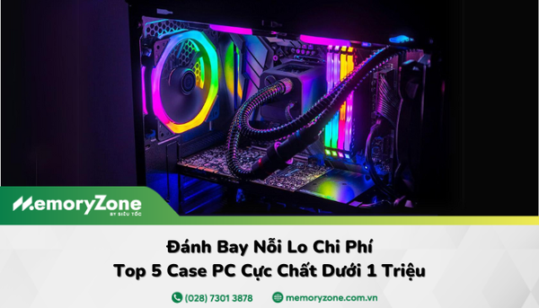 Case PC Giá Rẻ Dưới 1 Triệu - Top 5 Lựa Chọn Tốt Nhất