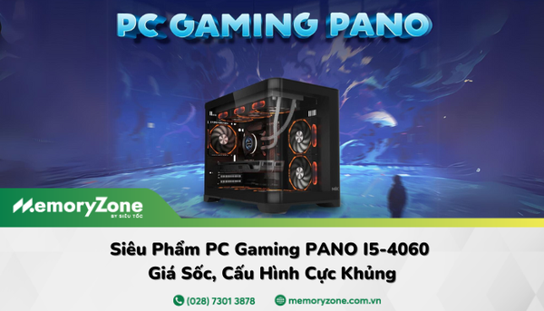 PC Gaming PANO I5-4060: Cấu hình "khủng", chiến AAA mượt mà!