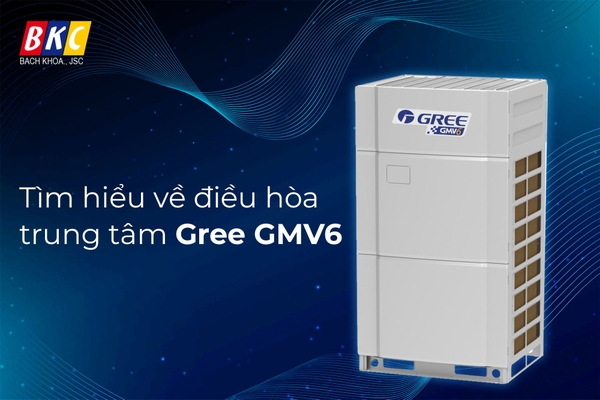 TÌM HIỂU VỀ ĐIỀU HÒA TRUNG TÂM GREE GMV6 | Công ty cổ phần tin học Bách ...