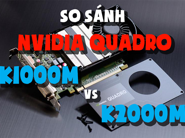 So sánh chi tiết NVIDIA Quadro K1000M và K2000M