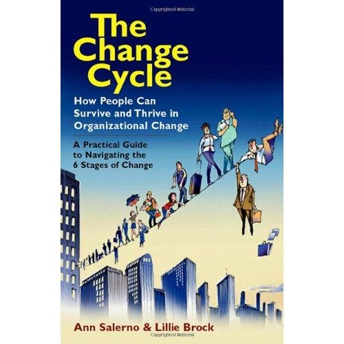 The Change Cycle: How People Can Survive and Thrive in Organizational ...