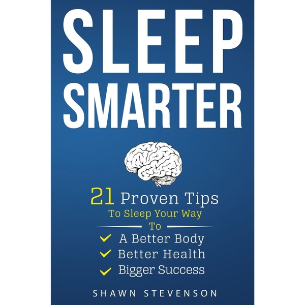 Sleep Smarter: 21 Proven Tips to Sleep Your Way To a Better Body ...