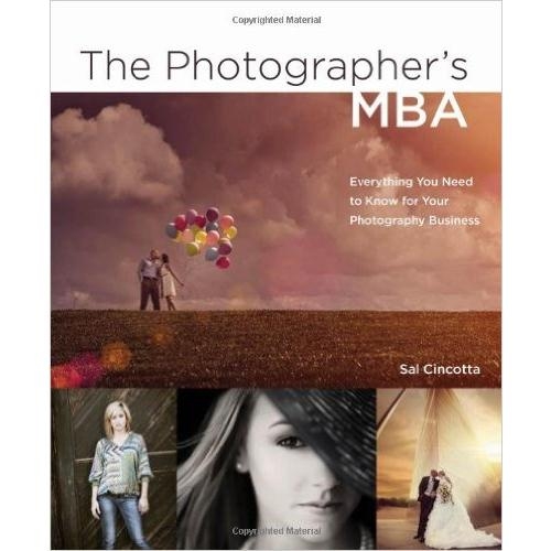 The Photographer's MBA: Everything You Need to Know for Your ...