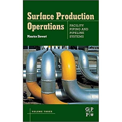 Surface Production Operations: Volume III: Facility Piping and Pipeline ...