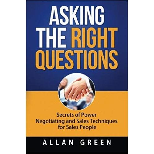 Asking the Right Questions: Secrets of Power Negotiating and Sales ...