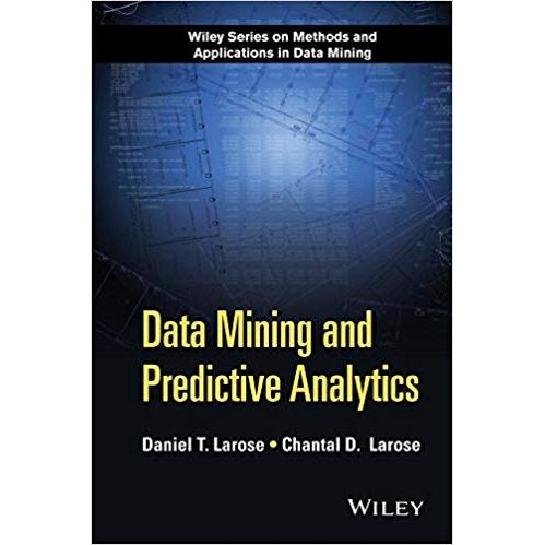 Data Mining and Predictive Analytics (Wiley Series on Methods and ...