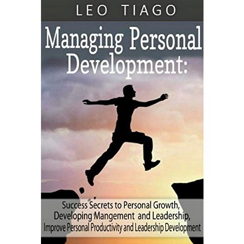 Managing Personal Development: Success Secrets to Personal Growth ...