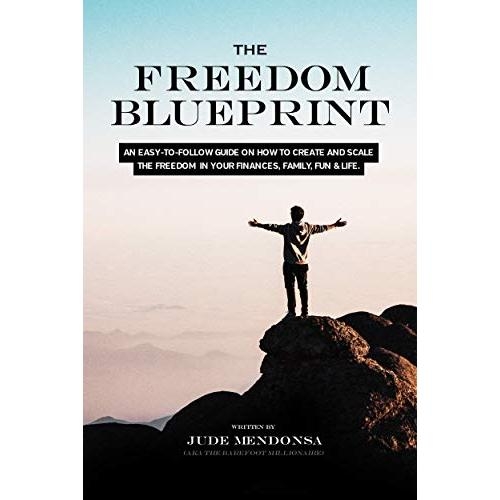 THE FREEDOM BLUEPRINT: AN EASY TO FOLLOW GUIDE ON HOW TO CREATE AND ...