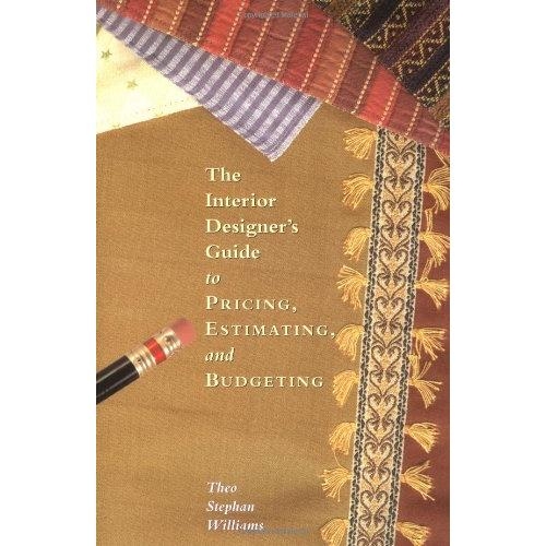 The Interior Designers Guide to Pricing, Estimating, and Budgeting