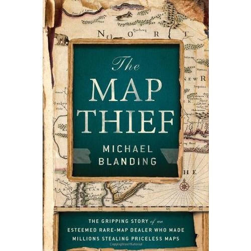 The Map Thief: The Gripping Story of an Esteemed Rare-Map Dealer Who ...